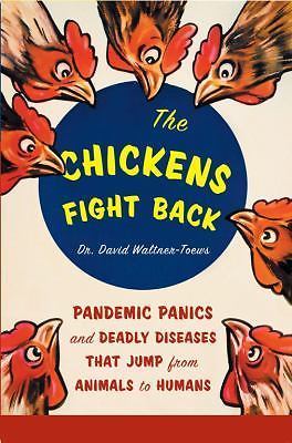 The Chickens Fight Back: Pandemic Panics and Deadly Diseases That Jump ...