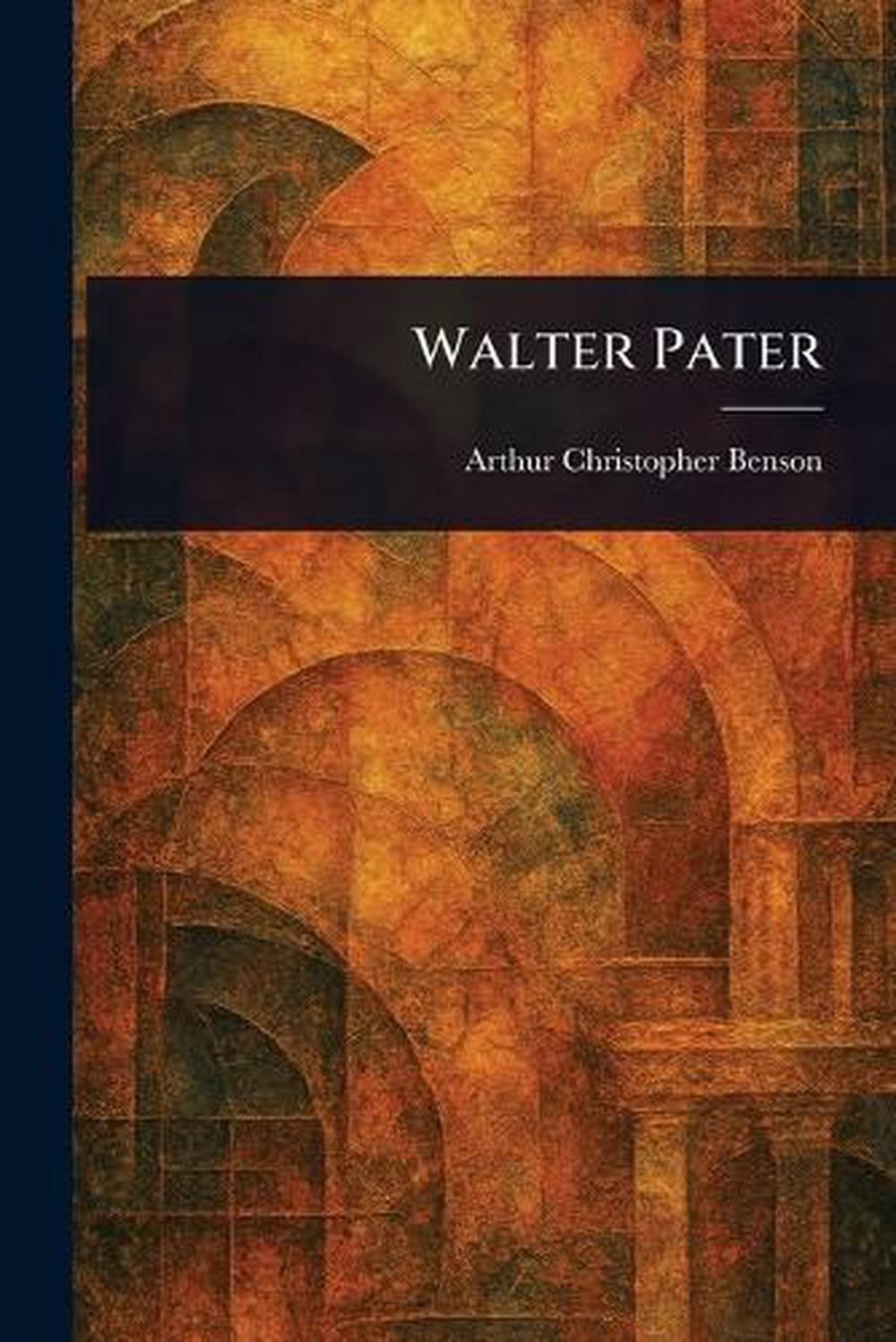 Walter Pater by Arthur Christopher Benson (2025, Trade Paperback) for ...
