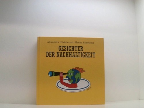 Gesichter der Nachhaltigkeit Alexandra Hildebrandt ; Hauke Schwiezer ...