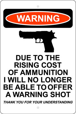 DUE TO RISING COST OF AMMO NO WARNING SHOT 8" X 12" ALUM SIGN 2ND ...