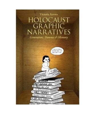 Holocaust Graphic Narratives: Generation, Trauma, and Memory, Victoria ...