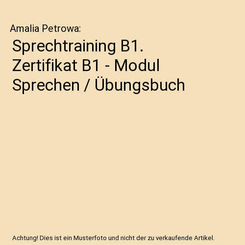 Sprechtraining B1. Zertifikat B1 - Modul Sprechen / Übungsbuch, Amalia Petrowa | eBay