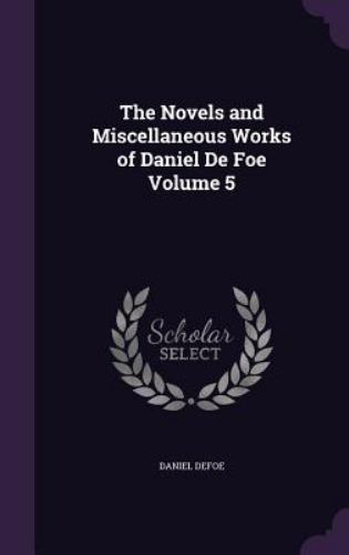 Novels and Miscellaneous Works of Daniel de Foe Volume 5 by Daniel ...