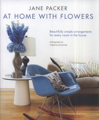 At Home with Flowers : Beautifully Simple Arrangements for Every Room ...