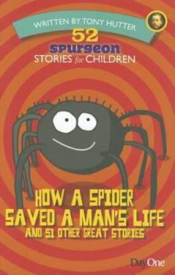 How a Spider Saved a Mans Life and 51 Other Great Stories (52 Spurgeon ...