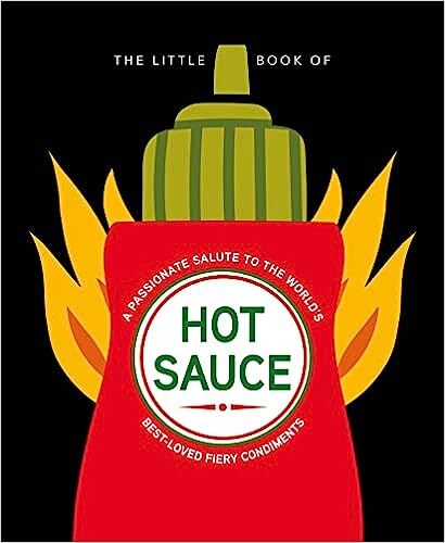 The Little Book of Hot Sauce: A passionate salute to the world’s fiery ...