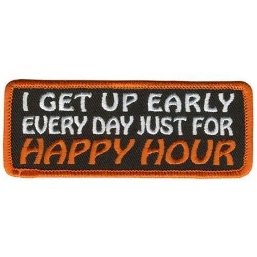 I GET UP EARLY EVERY DAY JUST FOR HAPPY HOUR EMBROIDERED PATCHES, FUNNY ...