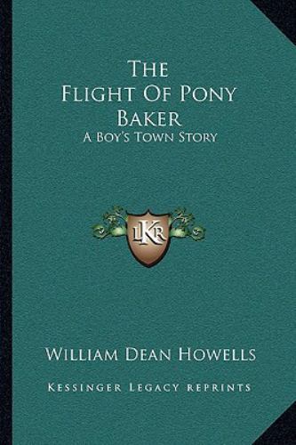 Flight of Pony Baker : A Boy's Town Story by William D. Howells (2010 ...