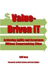VALUE-DRIVEN IT: ACHIEVING AGILITY AND ASSURANCE WITHOUT By Clifford ...