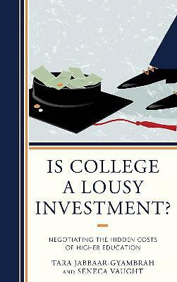 Is College a Lousy Investment?: Negotiating the Hidden Costs of Higher ...