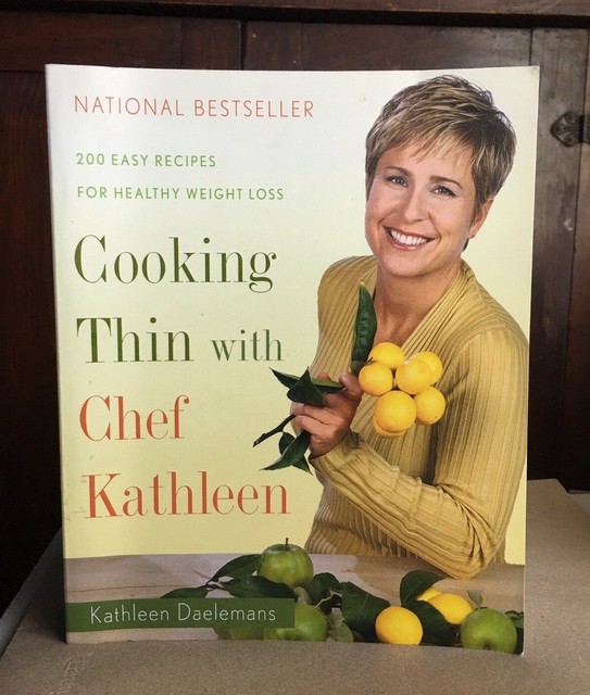 Cooking Thin with Chef Kathleen : 200 Easy Recipes for Healthy Weight ...