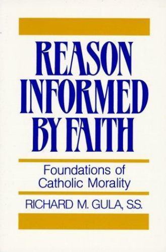 Reason Informed by Faith : Foundations of Christian Morality by Richard ...
