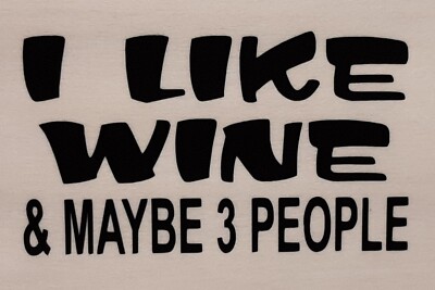 I LIKE WINE & MAYBE 3 PEOPLE SHIRT (FRONT PRINT ONLY) SAYING | eBay