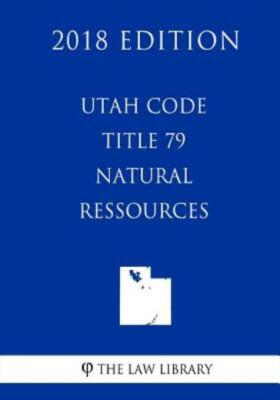 Utah Code - Title 79 - Natural Resources (2018 Edition) 9781719531856| eBay