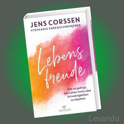 LEBENSFREUDE | JENS CORSSEN | Wie es gelingt, das Leben zu bejahen ...