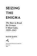 Seizing the Enigma : The Race to Break the German U-Boat Codes, 1939 ...