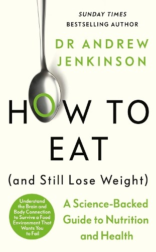 Andrew Jenkinson How to Eat (And Still Lose Weight) (Hardback) (UK ...