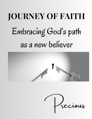 Journey of Faith: Embracing God's path as a new believer by Precious ...