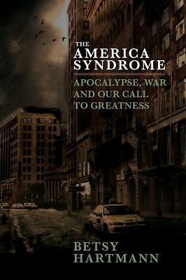 America Syndrome : Apocalypse, War, and Our Call to Greatness by Betsy ...