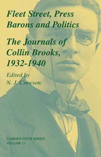 Fleet Street, Press Barons and Politics: The Journals of Collin Brooks ...