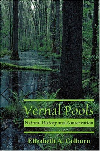 Vernal Pools : Natural History and Conservation by Elizabeth Colburn ...