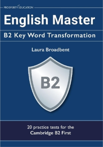 Laura Broadbent English Master B2 Key Word Transformation: 20 practice ...