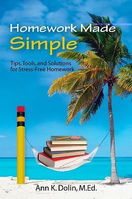 Homework Made Simple : Tips, Tools, and Solutions to Stress Free ...