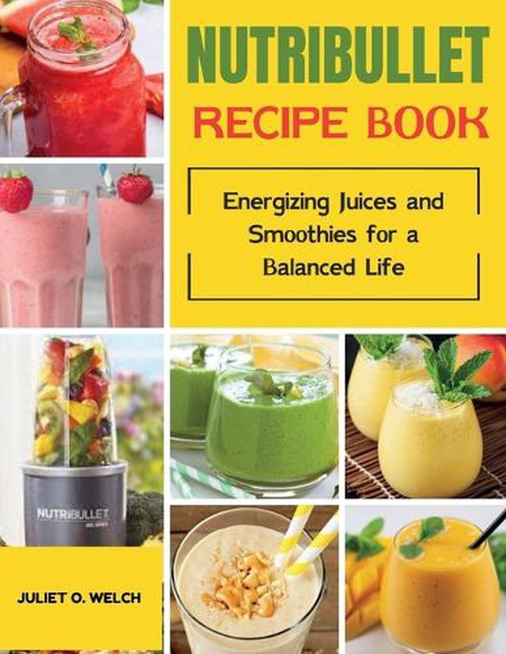Nutribullet Recipe book: Energizing Juices and Smoothies for a Balanced ...