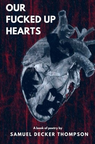 OUR FUCKED UP HEARTS By Samuel Decker Thompson **BRAND NEW ...