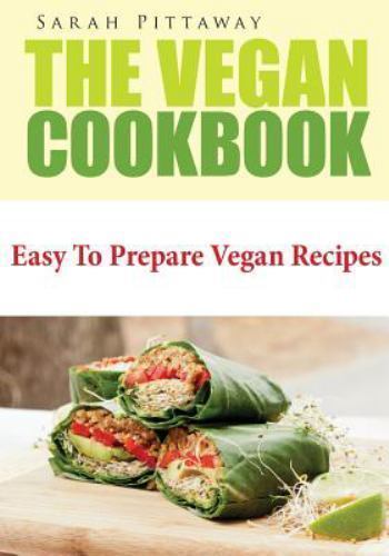 The Vegan Cookbook : Easy to Prepare Vegan Recipes by Sarah Pittaway ...