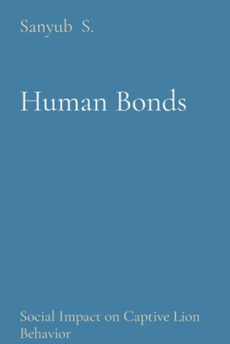 Human Bonds: Social Impact on Captive Lion Behavior by S., Sanyub | eBay