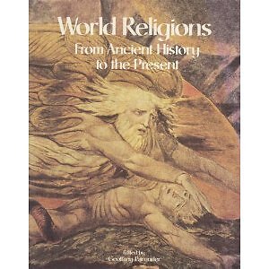 WORLD RELIGIONS: FROM ANCIENT HISTORY TO THE PRESENT By Geoffrey ...
