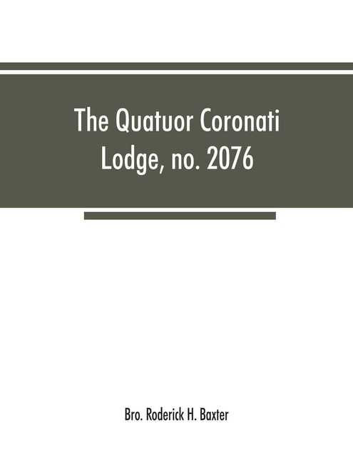 The Quatuor Coronati Lodge, No.2076, of Ancient, Free And Accepted ...