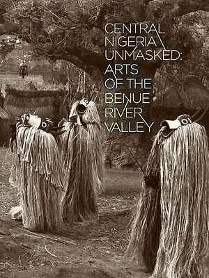 Central Nigeria Unmasked: Arts of the Benue River Valley by Richard ...
