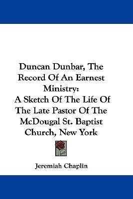 Duncan Dunbar, the Record of an Earnest Ministry : A Sketch of the Life ...