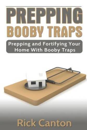 Prepping: Booby Traps Prepping And Fortifying Your Home With Booby ...