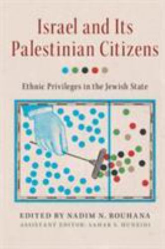 Israel and Its Palestinian Citizens : Ethnic Privilege and Equal ...