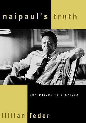 Naipaul's Truth: The Making of a Writer by Lillian Feder (Hardcover ...