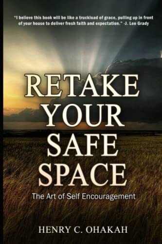 Retake Your Safe Space: the art of self encouragement by Ohakah, Henry ...