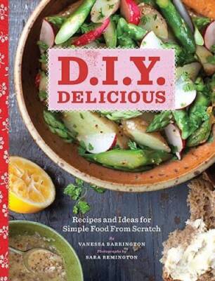 DIY Delicious: Recipes and Ideas for Simple Food from Scratch - GOOD | eBay