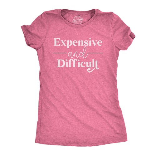 Womens Expensive And Difficult T Shirt Funny Stubborn Luxury Lifestyle ...