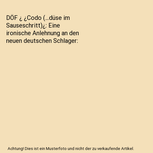 DÖF ¿ ¿Codo (...düse im Sauseschritt)¿: Eine ironische Anlehnung an den ...