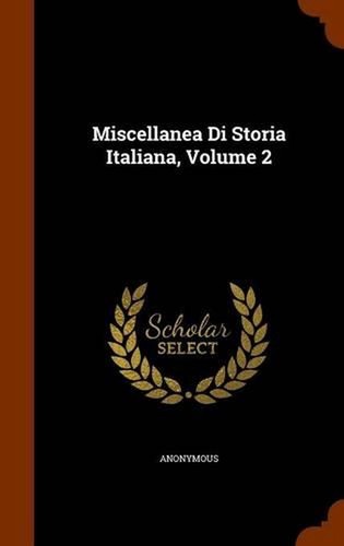 Miscellanea Di Storia Italiana, Volume 2 by Anonymous (English) Hardcover Book 9781343787377 | eBay