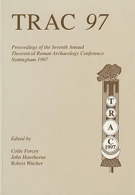 Proceedings of the Theoretical Roman Archaeology Conference Ser.: TRAC ...