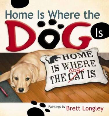 Home Is Where the Dog Is - Hardcover By Longley, Brett - VERY GOOD | eBay