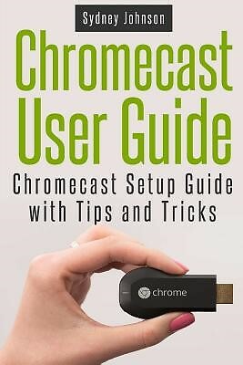 Chromecast User Guide Chromecast Setup Guide Tips Trick by Johnson ...