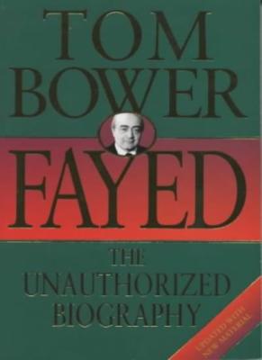 Fayed: The Unauthorized Biography-Tom Bower 9780330372398 | eBay UK