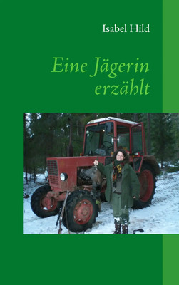 Isabel Hild | Eine Jägerin erzählt | Taschenbuch | Deutsch (2011) | 172 ...
