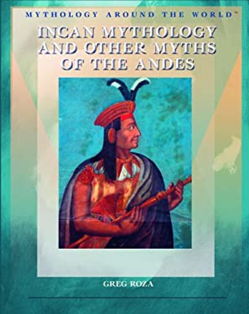 Incan Mythology and Other Myths of the Andes Library Binding Greg ...