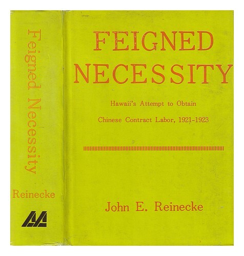REINECKE, JOHN E. Feigned necessity : Hawaii's attempt to obtain ...